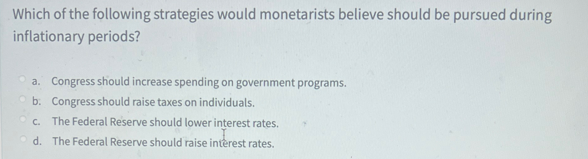 Solved Which of the following strategies would monetarists | Chegg.com