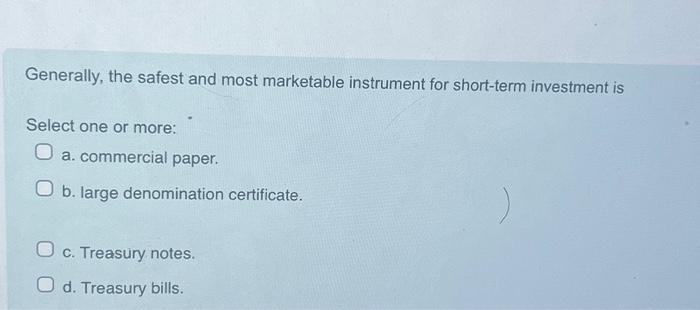 Solved Generally, the safest and most marketable instrument | Chegg.com