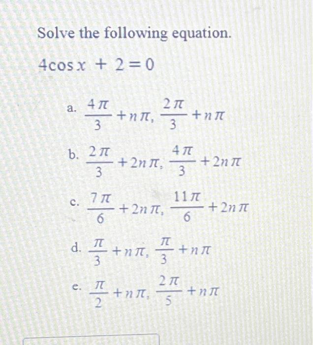 Solved Solve the following equation. 4cosx+2=0 a. | Chegg.com