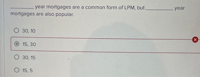 Solved -year mortgages are a common form of LPM, but | Chegg.com