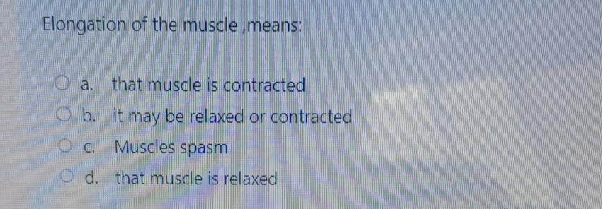 Solved Elongation of the muscle, means:a. ﻿that muscle is | Chegg.com