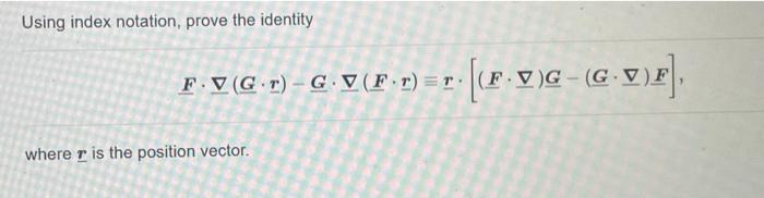 Solved Using index notation, prove the identity F.V(Gr)-G · | Chegg.com
