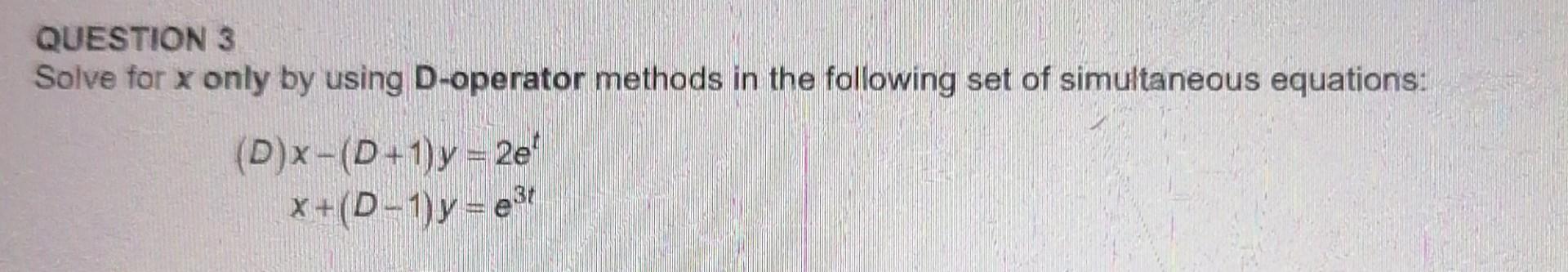Solved QUESTION 3 Solve for x only by using D-operator | Chegg.com
