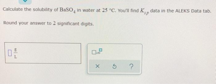 Solved Calculate the solubility of BaSO4 in water at 25 °C. | Chegg.com