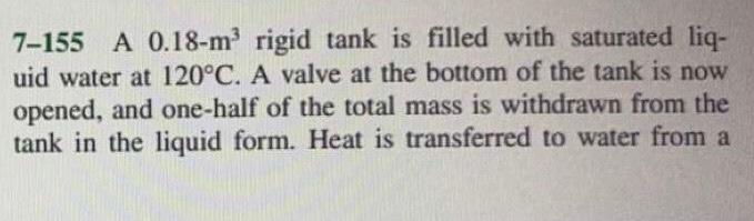 Solved 7-155 A 0.18−m3 rigid tank is filled with saturated | Chegg.com