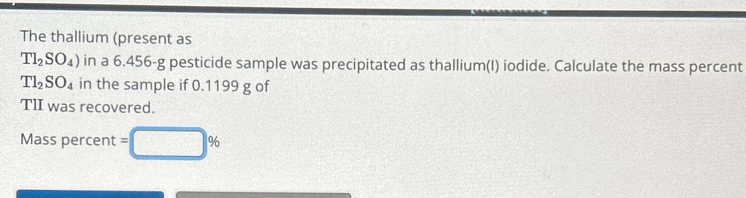 Solved The thallium (present asTl2SO4 ) ﻿in a 6.456 -g | Chegg.com