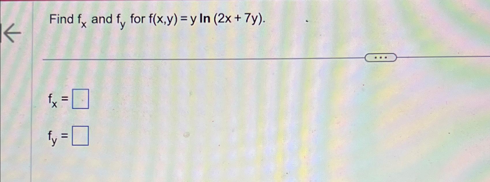 Solved Find fx ﻿and fy ﻿for f(x,y)=yln(2x+7y)fx=fy= | Chegg.com