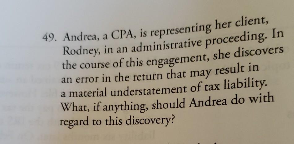 Solved 49. Andrea, a CPA, is representing her client, | Chegg.com