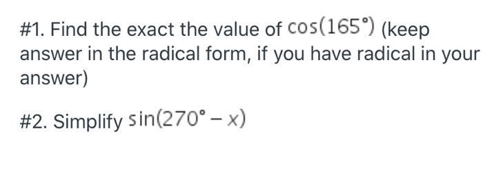 Solved #1. Find the exact the value of cos(165°) (keep | Chegg.com