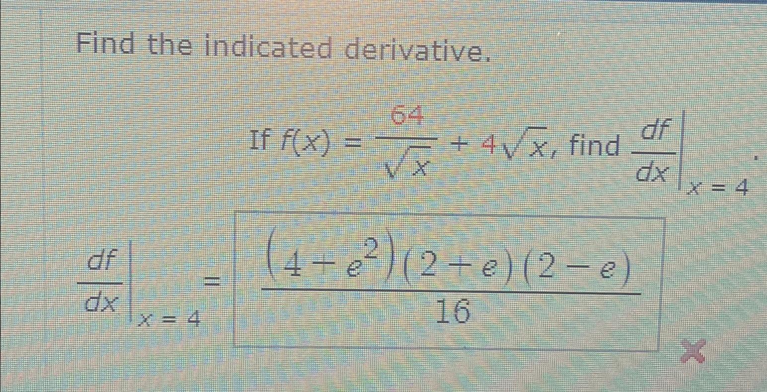 Solved Find the indicated derivative.If f(x)=64x2+4x2, ﻿find | Chegg.com
