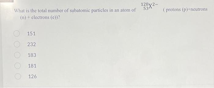 Solved What is the total number of subatomic particles in an | Chegg.com
