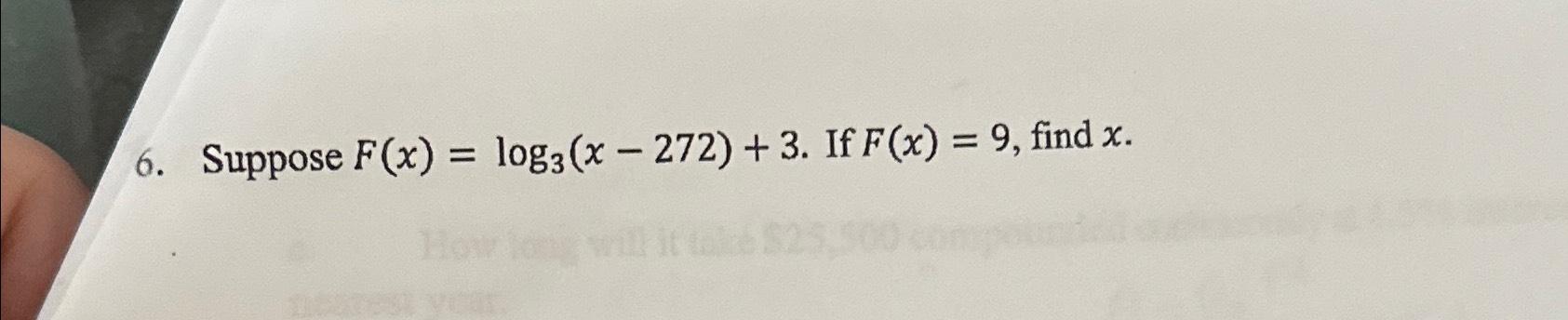 Solved Suppose F(x)=log3(x-272)+3. ﻿If F(x)=9, ﻿find x. | Chegg.com