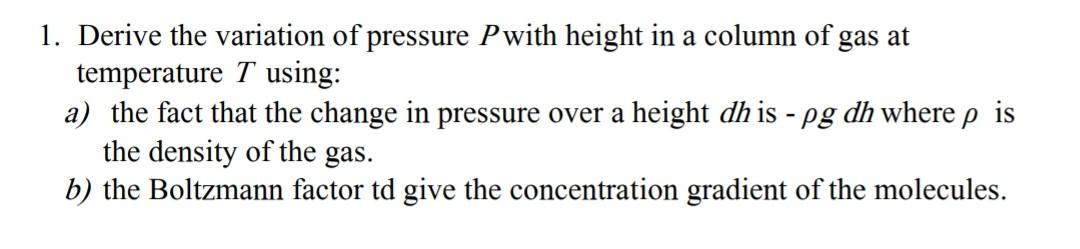 Solved 1. Derive the variation of pressure P with height in | Chegg.com