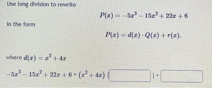 Solved Use long division to rewrite P(x)=−5x3−15x2+22x+6 in | Chegg.com