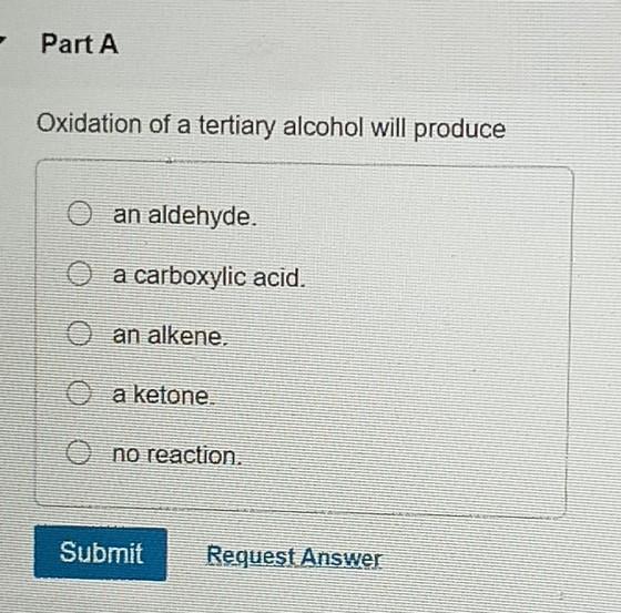 Solved Part A Oxidation of a tertiary alcohol will produce o | Chegg.com