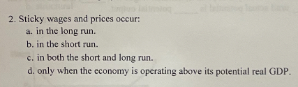 Solved Sticky wages and prices occur:a. ﻿in the long run.b. | Chegg.com