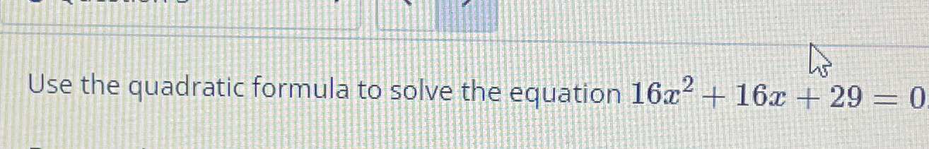 Solved Use the quadratic formula to solve the equation | Chegg.com