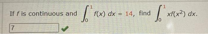 Solved If f is continuous and ∫01f(x)dx=14, find ∫01xf(x2)dx | Chegg.com