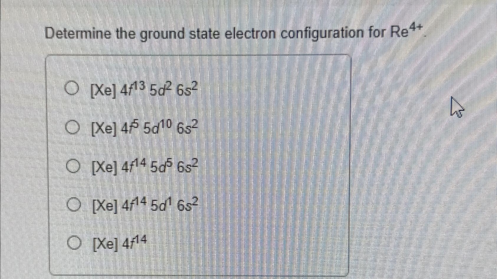 Solved Determine the ground state electron configuration for | Chegg.com
