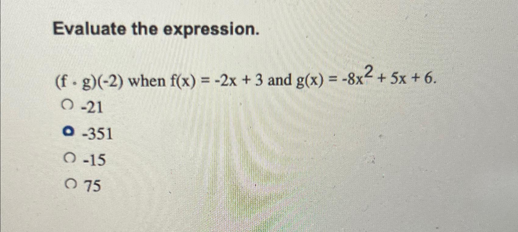 Solved Evaluate the expression.(f*g)(-2) ﻿when f(x)=-2x+3 | Chegg.com