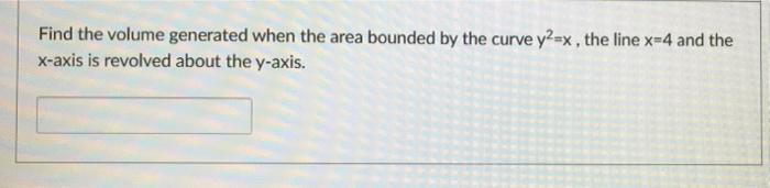 Solved Find the volume generated when the area bounded by | Chegg.com