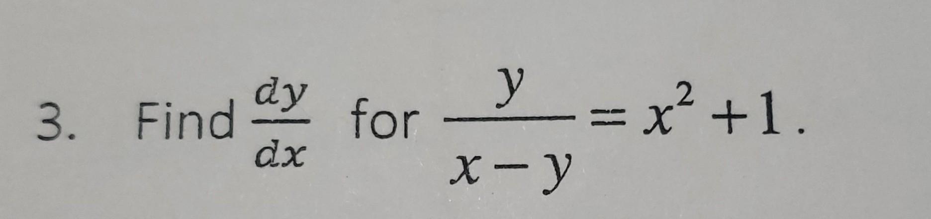 Solved 3. Find dxdy for x−yy=x2+1 | Chegg.com