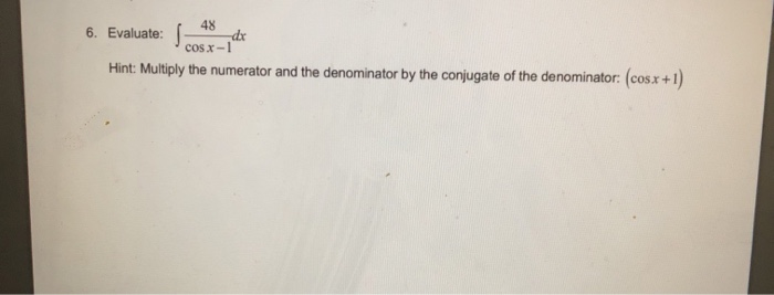 Solved 6. Evaluate: * dx Hint: Multiply the numerator and | Chegg.com