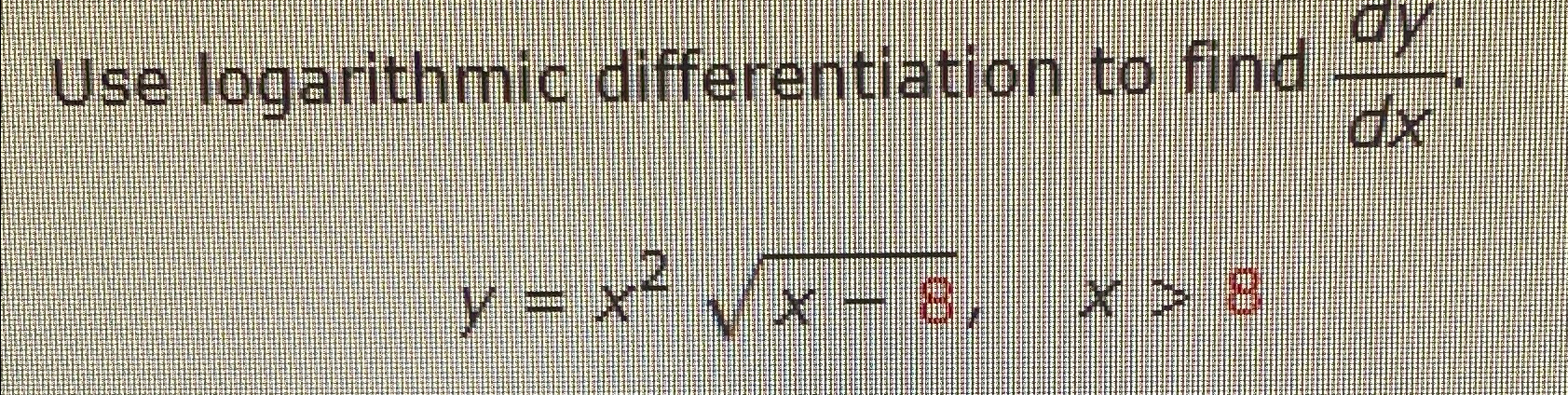 Solved Use logarithmic differentiation to find | Chegg.com