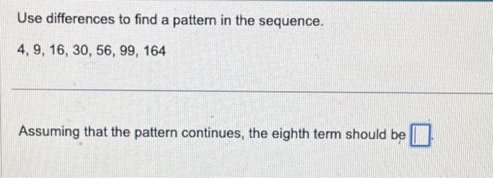 Solved Use differences to find a pattern in the sequence. | Chegg.com