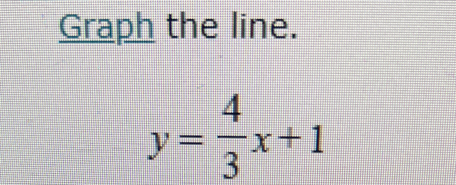 Solved Graph the line.y=43x+1 | Chegg.com