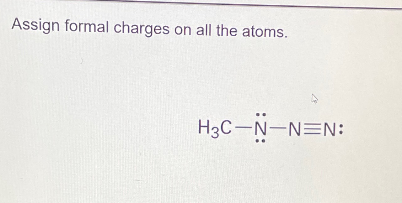 Solved Assign formal charges on all the atoms.H3C-N¨-N-=N: | Chegg.com