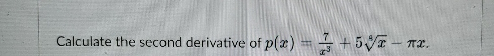 Solved Calculate the second derivative of p(x)=7x3+5x8-πx | Chegg.com