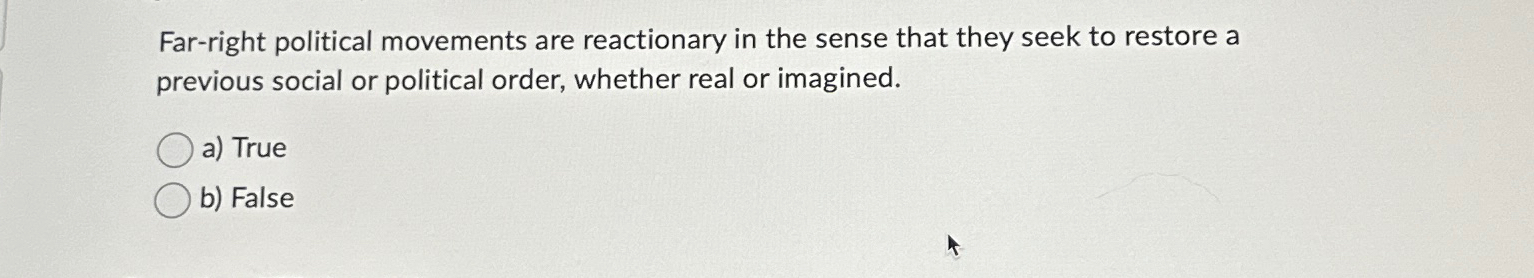 Solved Far-right political movements are reactionary in the | Chegg.com