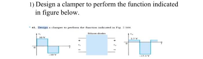Solved 1) Design a clamper to perform the function indicated | Chegg.com