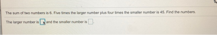 Solved The sum of two numbers is 6. Five times the larger | Chegg.com