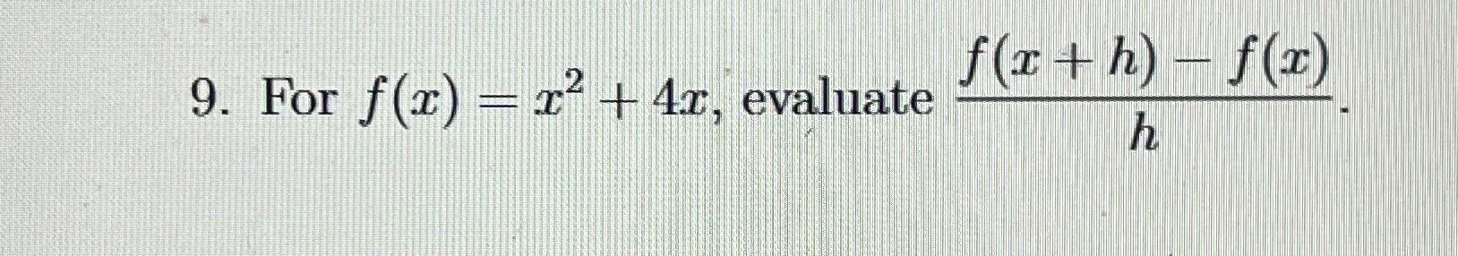 Solved For f(x)=x2+4x, evaluate f(x+h)-f(x)h. | Chegg.com Solved For f(x)=x2+4x, evaluate f(x+h)-f(x)h. | Chegg.com