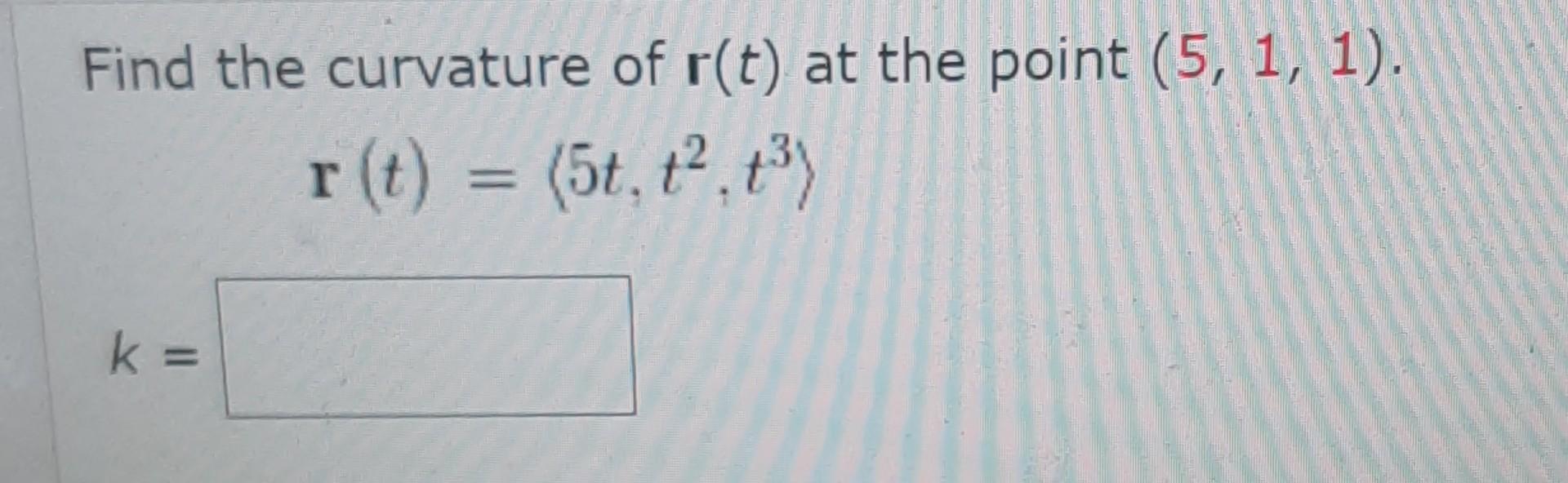 Solved Find the curvature of r(t) at the point (5,1,1). | Chegg.com