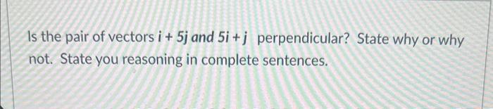Solved Is the pair of vectors i+5j and 5i+j perpendicular? | Chegg.com