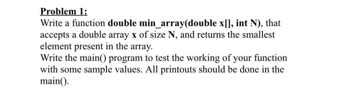 Solved Problem 1: Write a function double min_array(double | Chegg.com