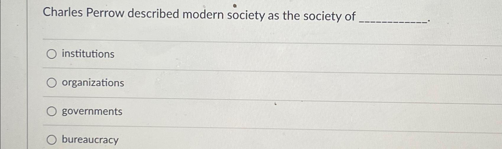 Solved Charles Perrow described modern society as the | Chegg.com