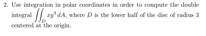 Solved 2. Use integration in polar coordinates in order to | Chegg.com