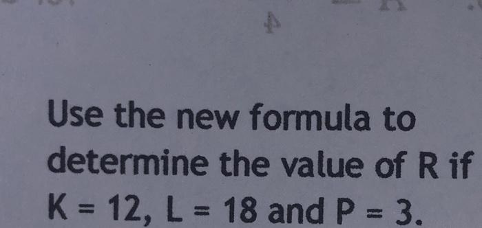 Solved Use the new formula to determine the value of Rif K = | Chegg.com