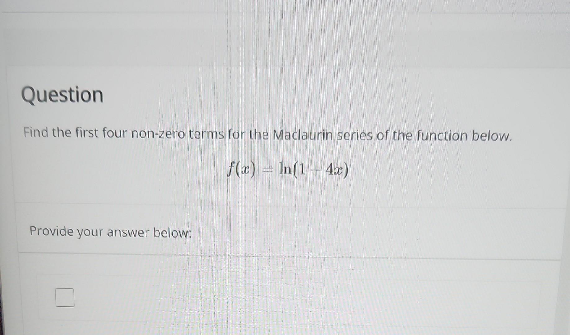 Solved Find the first four non-zero terms for the Maclaurin | Chegg.com