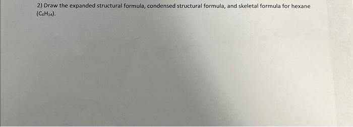 Solved 2) Draw the expanded structural formula, condensed | Chegg.com