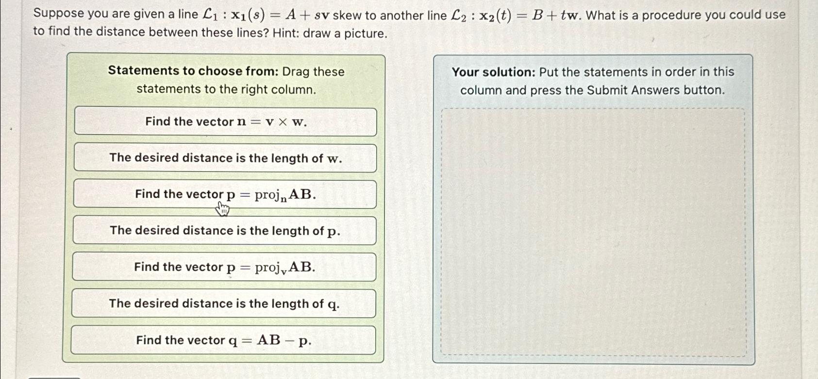 Solved Suppose you are given a line L1:x1(s)=A+sv ﻿skew to | Chegg.com