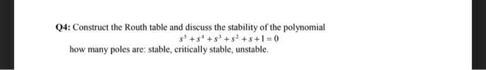 Solved Q4: Construct the Routh table and discuss the | Chegg.com