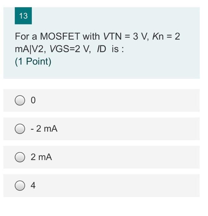 Solved 13 For a MOSFET with VTN = 3 V, Kn = 2 mA|V2, VGS=2 | Chegg.com