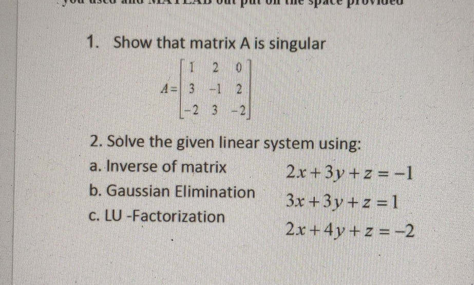 Solved 1. Show that matrix A is singular 1 2 0 4= 3 -12 -2 | Chegg.com