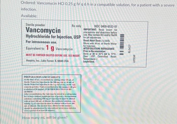 Solved Ordered: Vancomycin HCl0.25 gIVq6 h in a compatible | Chegg.com