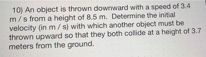 Solved 10) An object is thrown downward with a speed of 3.4 | Chegg.com